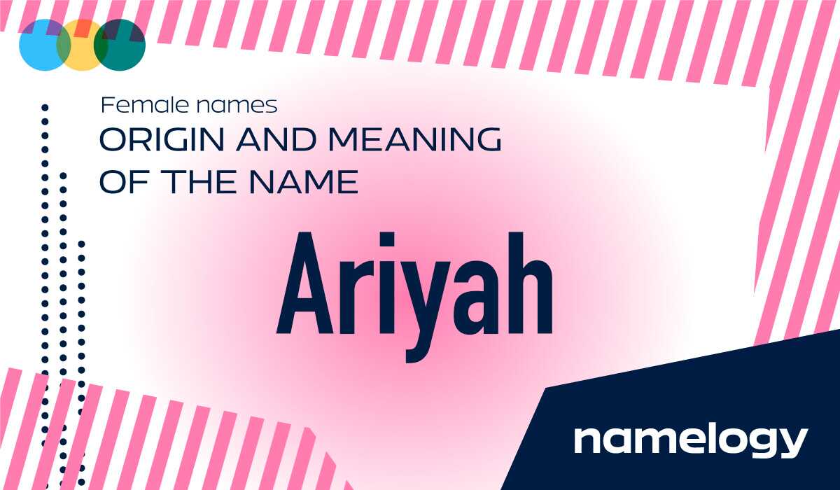 Origin and meaning of the name Ariyah - Namelogy.org