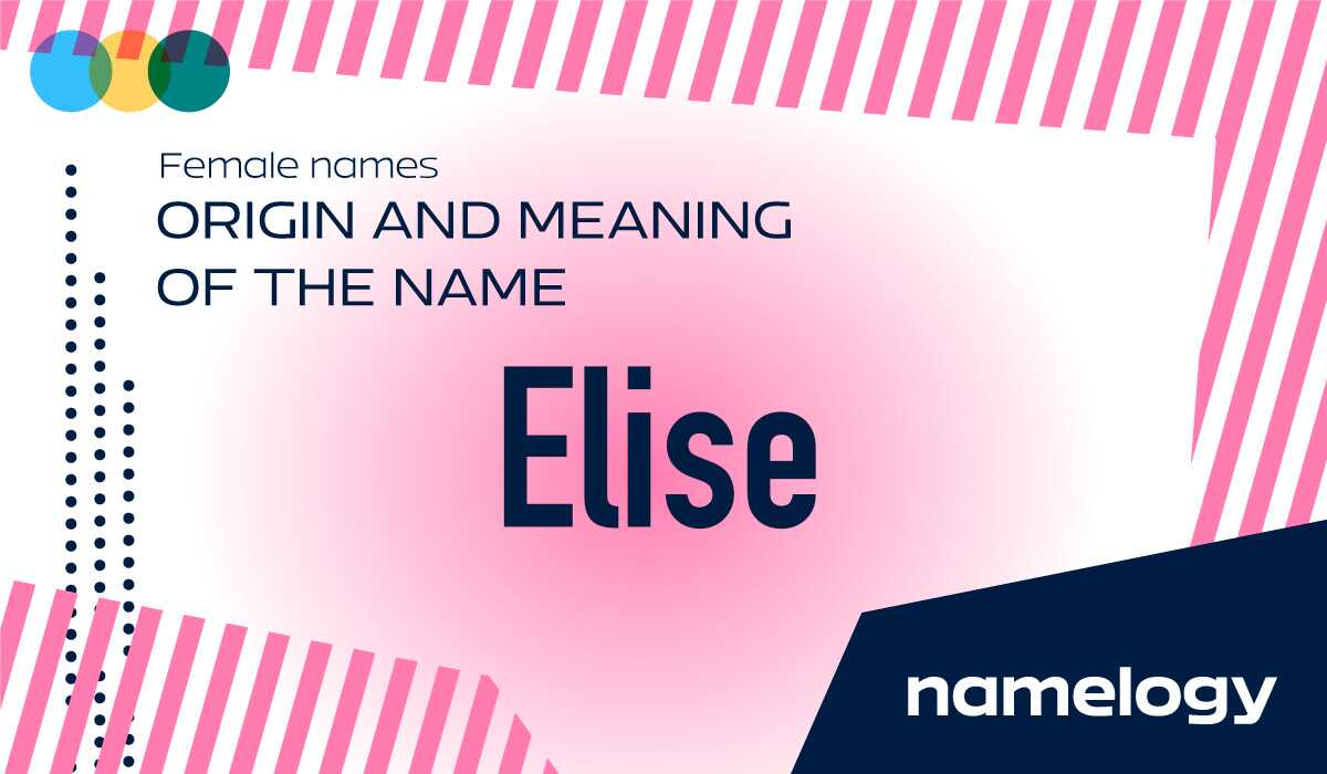 Origin and meaning of the name Elise - Namelogy.org